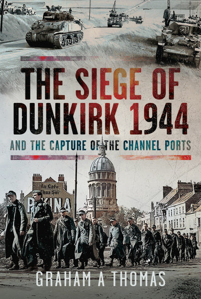 The Siege of Dunkirk 1944 – The Tank Museum
