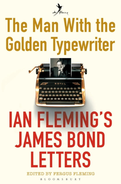 The Man with the Golden Typewriter : Ian Fleming’s James Bond Letters ...