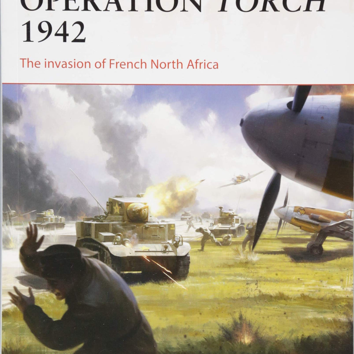 Osprey - Operation Torch 1942: The invasion of French North Africa ...
